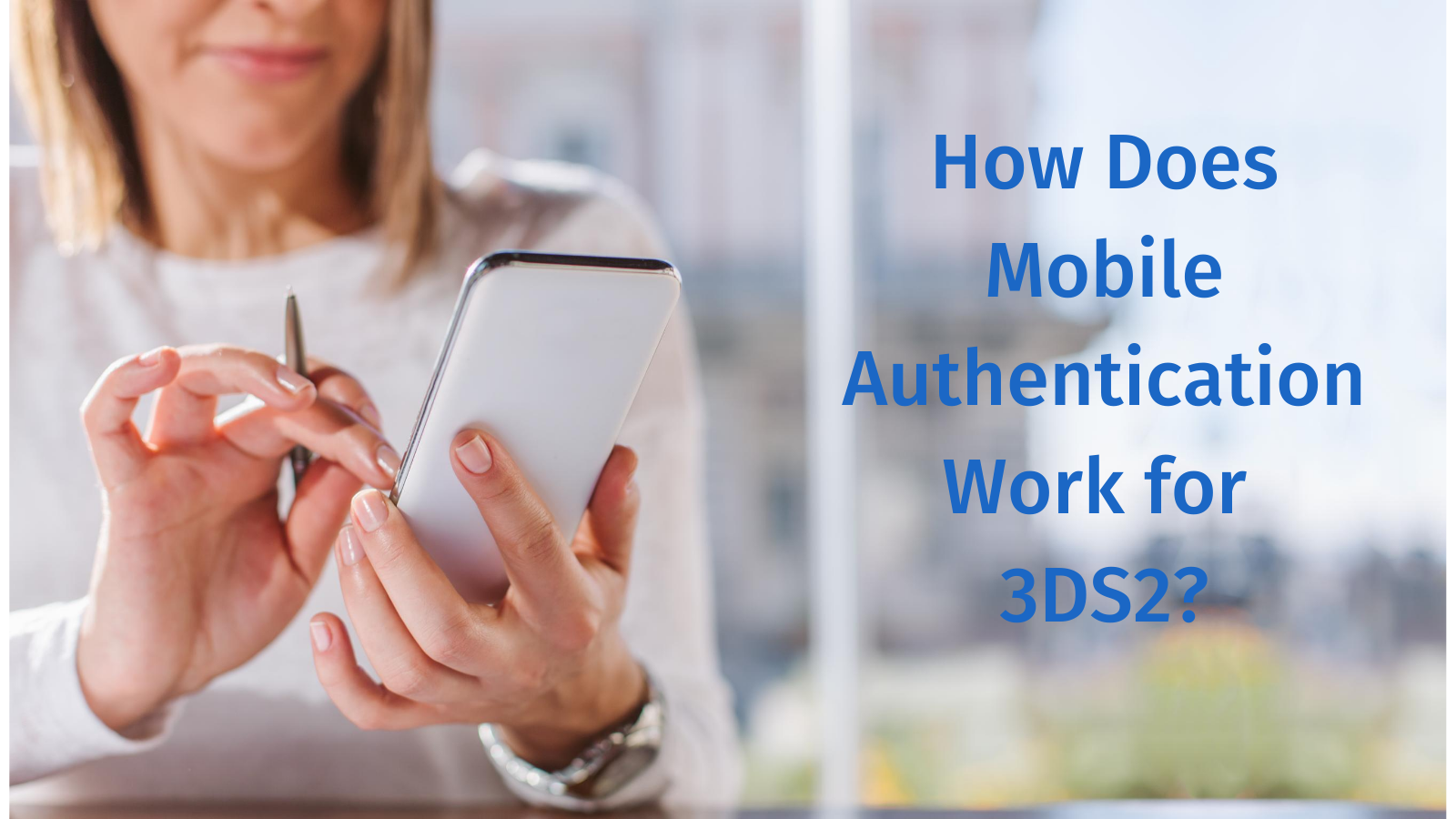 How Does Mobile Authentication Work for 3DS2? | Spreedly